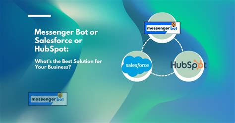 Messenger Bot Or Salesforce Or Hubspot Whats The Best Solution For Your Business