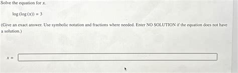 Solved Solve The Equation For Xloglogx3give An Exact