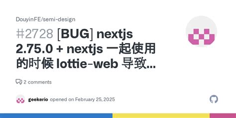 [BUG] nextjs 2.75.0 + nextjs 一起使用的时候 lottie-web 导致 document is not defined · Issue #2728 ...