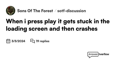 When I Press Play It Gets Stuck In The Loading Screen And Then Crashes