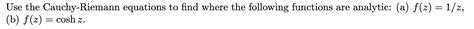 Solved Use The Cauchy Riemann Equations To Find Where The Chegg