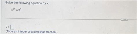 Solved Solve The Following Equation For X32x34xtype An