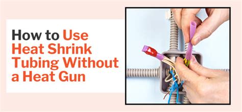 How To Use Heat Shrink Tubing Without A Heat Gun Solderstick