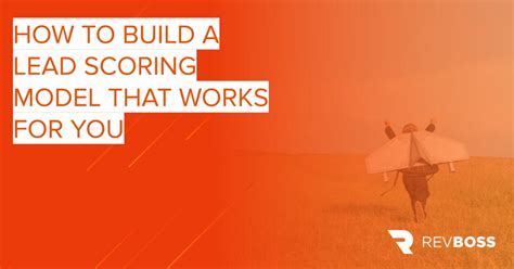 How To Build A Lead Scoring Model That Works For You Revboss