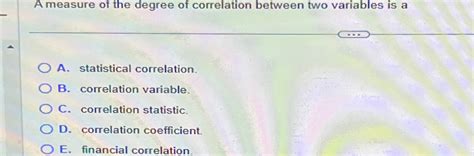 Solved A Measure Of The Degree Of Correlation Between Two