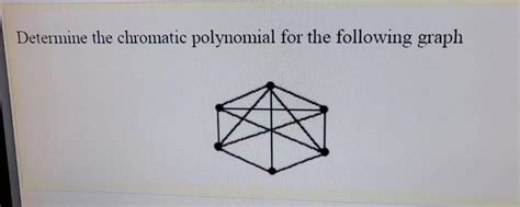 Solved Determine The Chromatic Polynomial For The Following
