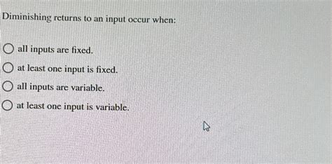 Solved Diminishing Returns To An Input Occur When ﻿all