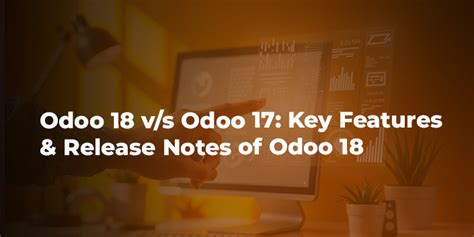 Odoo 18 V S Odoo 17 Key Features And Release Notes Of Odoo 18