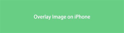 Overlay Image On Iphone Properly Walk Through Guide