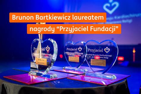 Brunon Bartkiewicz Laureatem Nagrody „przyjaciel Fundacji” Informacja