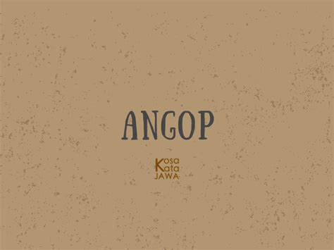 Angop Artinya Dalam Bahasa Jawa Ke Indonesia And Contoh Kalimat