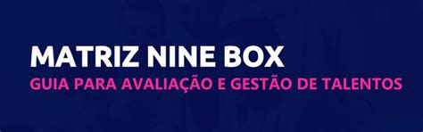 Matriz Nine Box Guia Completo Para Avaliação E Gestão De Talentos Matriz Nine Box Guia Completo Para Avaliação E Gestão De Talentos