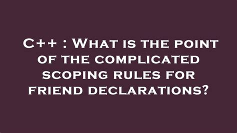 C What Is The Point Of The Complicated Scoping Rules For Friend