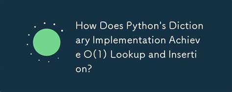 how does python s dictionary implementation achieve o 1 lookup and