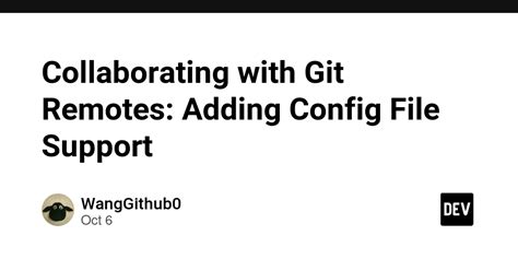 Collaborating With Git Remotes Adding Config File Support Dev Community