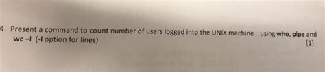 Solved 4 Present A Command To Count Number Of Users Logged