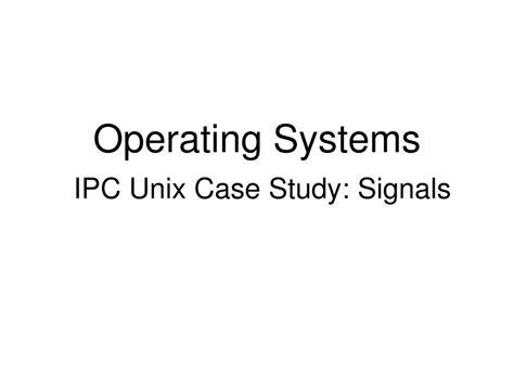 PPT Operating Systems IPC Unix Case Study Signals PowerPoint Presentation ID 3841907