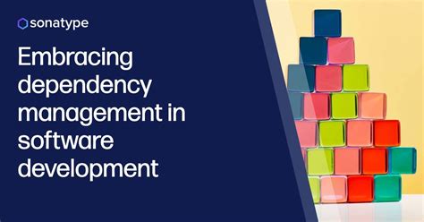 Embracing Dependency Management In Software Development