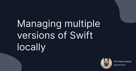 Managing Multiple Versions Of Swift Locally