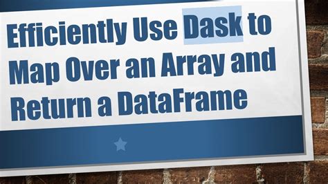 Efficiently Use Dask To Map Over An Array And Return A Dataframe Youtube