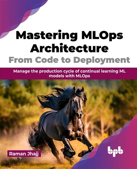Mastering Mlops Architecture From Code To Deployment Manage The
