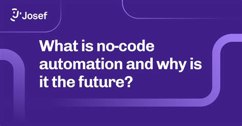 What Is No Code Automation And Why Is It The Future Josef