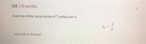 solved q4 10 points does the infinite series whose nth