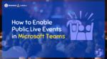 How To Enable Public Live Events In Microsoft Teams