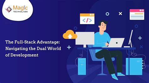 The Full Stack Advantage Navigating The Dual World Of Development