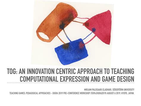 Tog An Innovation Centric Approach To Teaching Computational Expression And Game Design Pdf