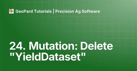 24 mutation delete yielddataset geopard tutorials precision ag software