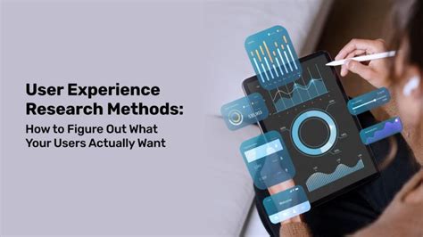 User Experience Research Methods How To Figure Out What Your Users