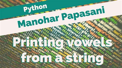 printing vowels from a string python manohar papasani youtube
