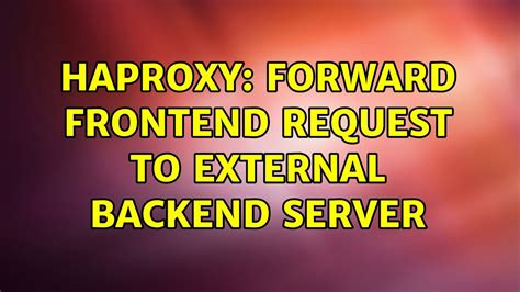 Haproxy Forward Frontend Request To External Backend Server Youtube