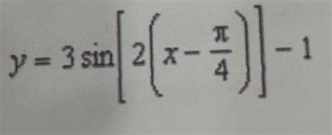 Solved Y 3sin[2 X π4 ] 1