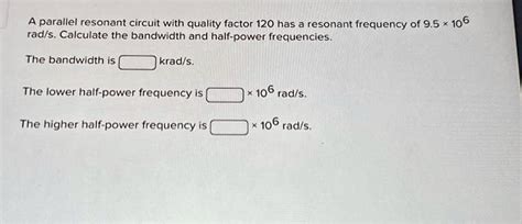 Solved A Parallel Resonant Circuit With Quality Factor 120 Has A