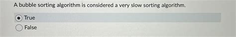 Solved A Bubble Sorting Algorithm Is Considered A Very Slow