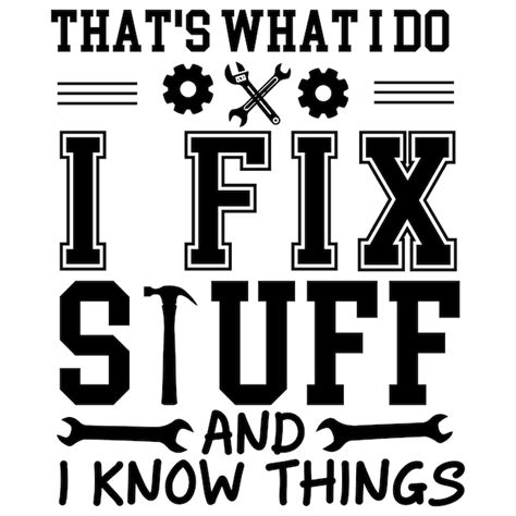 I Fix Stuff I Know Things Images Free Download On Freepik