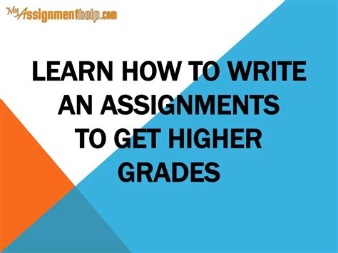 ppt learn how to write an assignments to get higher grades powerpoint