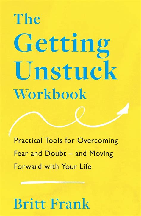 The Getting Unstuck Workbook Practical Tools For Overcoming Fear And Doubt And Moving Forward