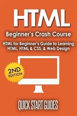 HTML Beginner's Crash Course: HTML for Beginner's Guide to Learning HTML, HTML & CSS, & Web ...