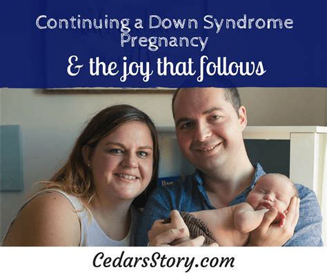Continuing A Down Syndrome Pregnacy When Some Choose Terminating