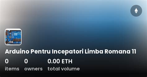 Arduino Pentru Incepatori Limba Romana Collection OpenSea