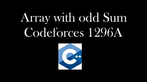 Array With Odd Sum Codeforces 1296a Solution With Code Explanation Hindi Youtube