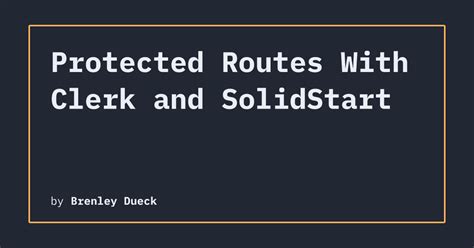 Protected Routes With Clerk And SolidStart