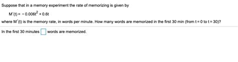 Solved Suppose That In A Memory Experiment The Rate Of