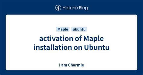 Activation Of Maple Installation On Ubuntu I Am Charmie