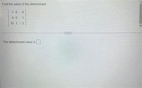 Solved Find The Value Of The Determinant ∣∣741080181−3∣∣