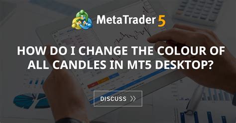 How Do I Change The Colour Of All Candles In MT5 Desktop MT5 General MQL5 Programming Forum