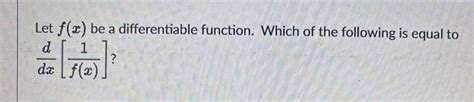 Solved Let F X Be A Differentiable Function Which Of The Chegg Com